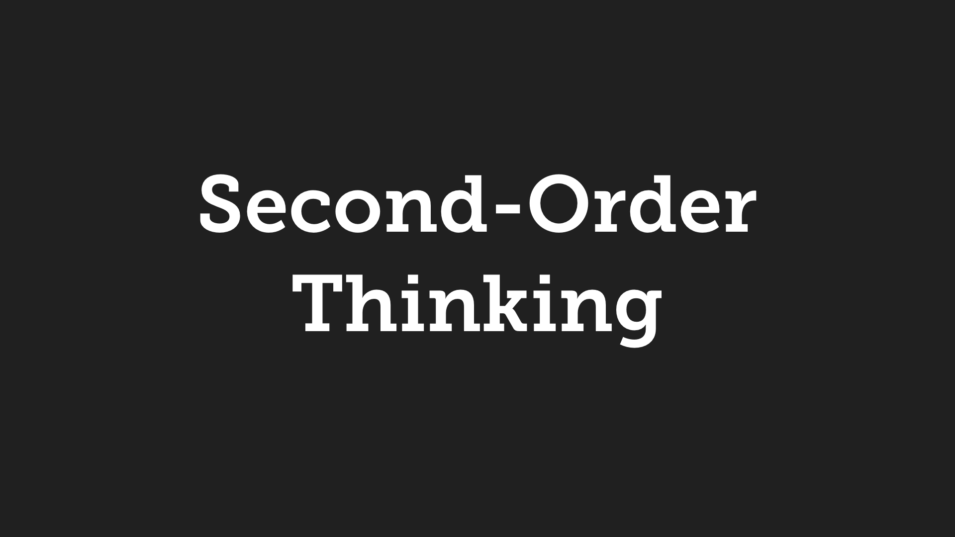 Second-Order Thinking: How to Uncover Hidden Consequences While Making ...