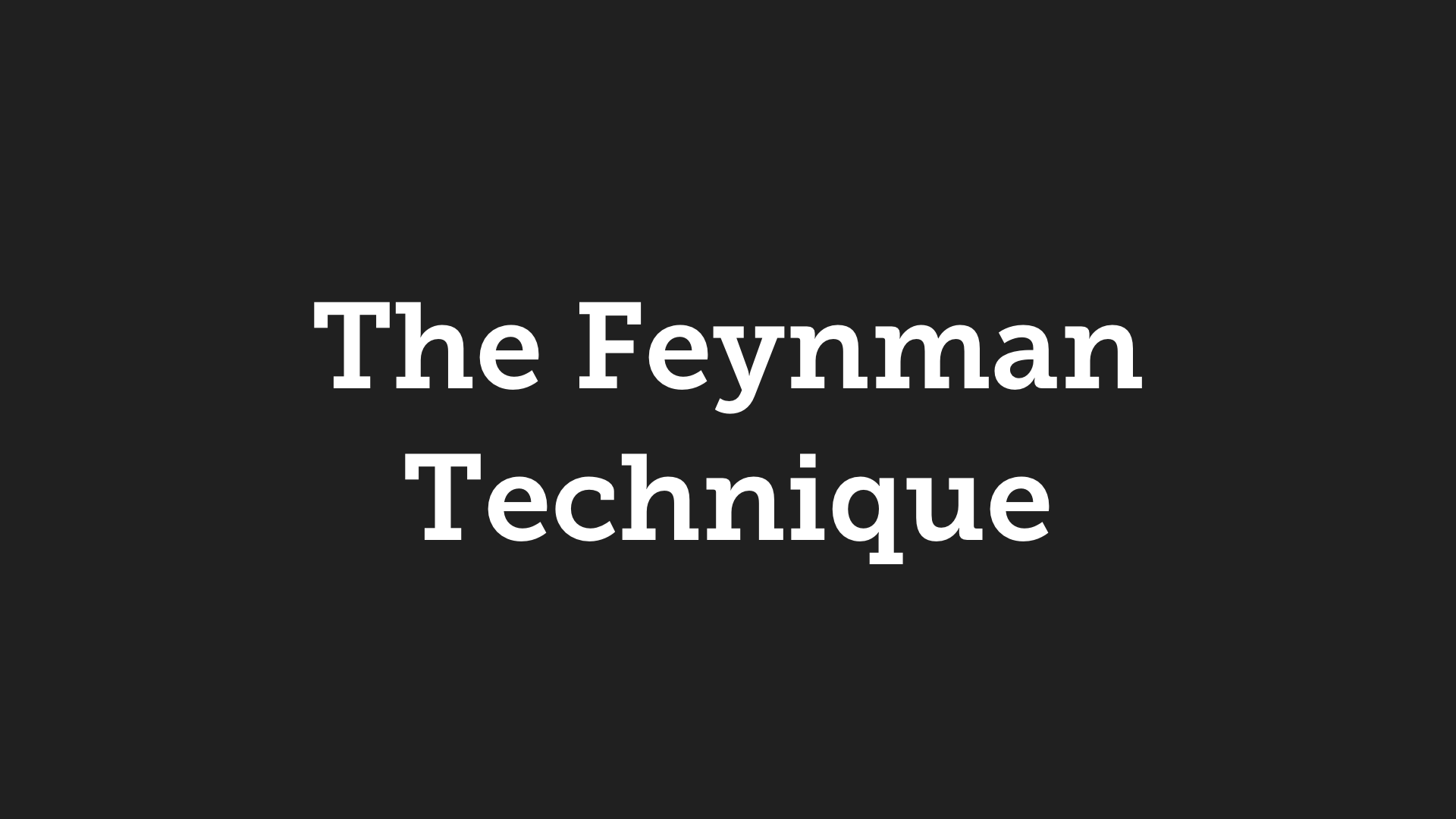 The Feynman Technique: The Ultimate Guide to Learn Anything